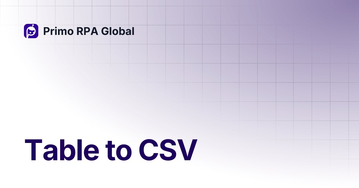 Table to CSV | Primo RPA Global