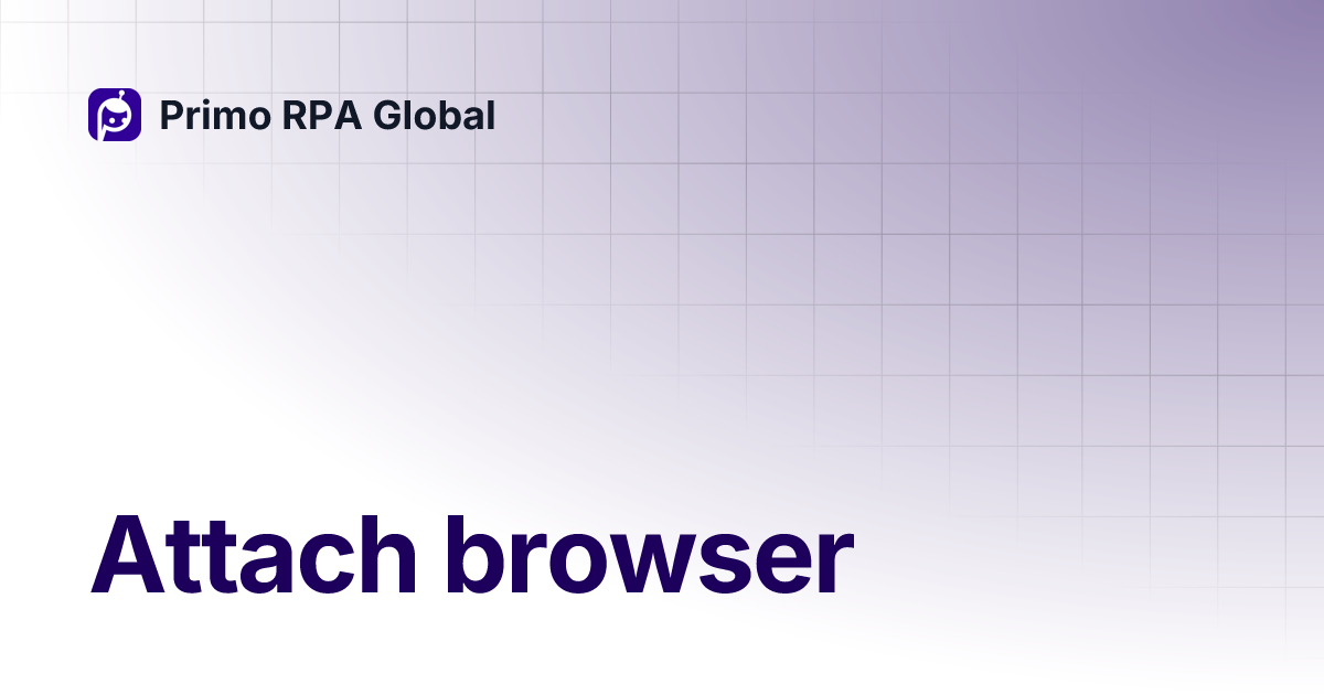 Attach browser | Primo RPA Global