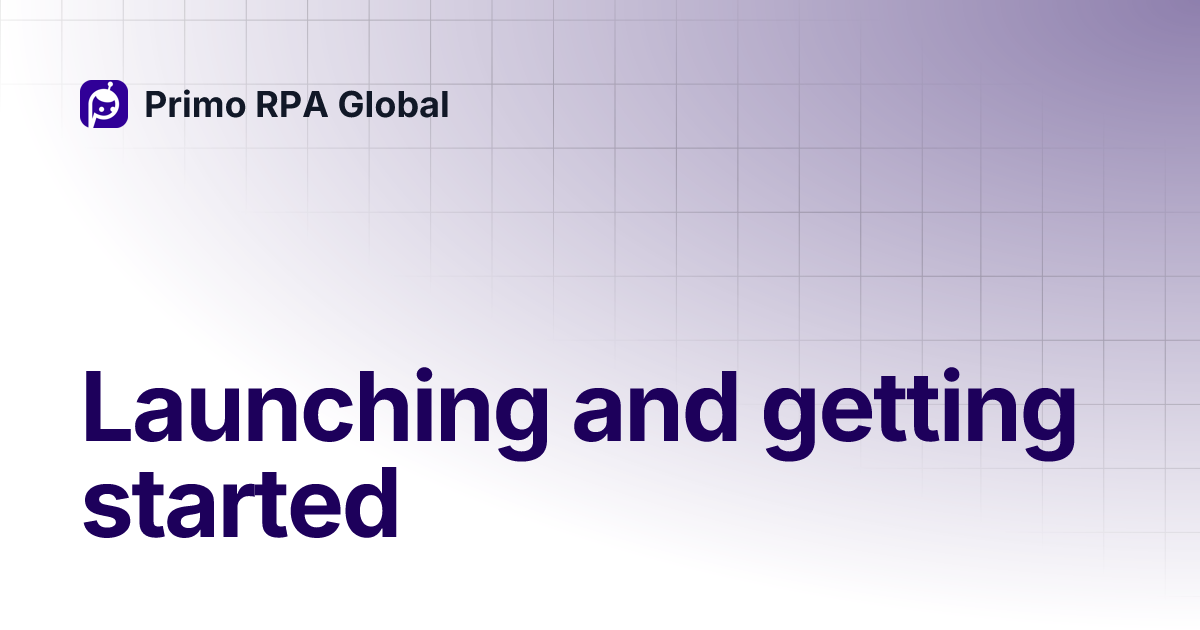Launching and getting started | Primo RPA Global
